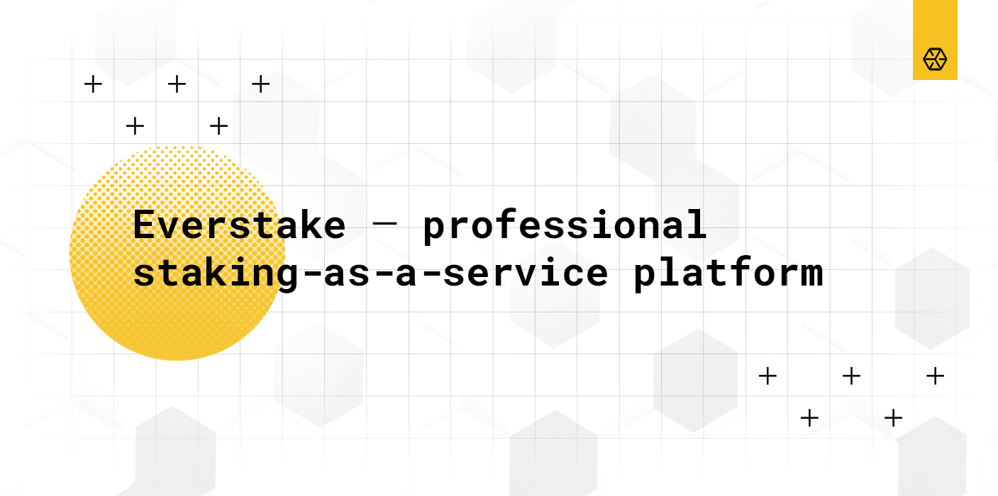 Everstake - a professional staking-as-a-service platform | Everstake Blog