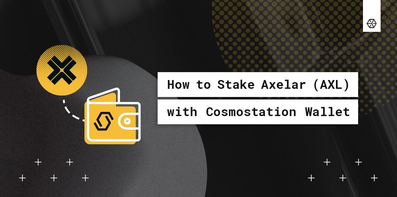 How to Stake Axelar (AXL) With the Cosmostation Wallet | Everstake Blog